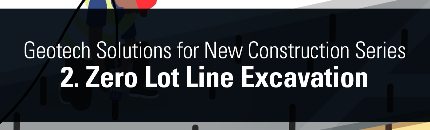 Geotech Solutions for New Construction Series - 2. Zero Lot Line Excavation